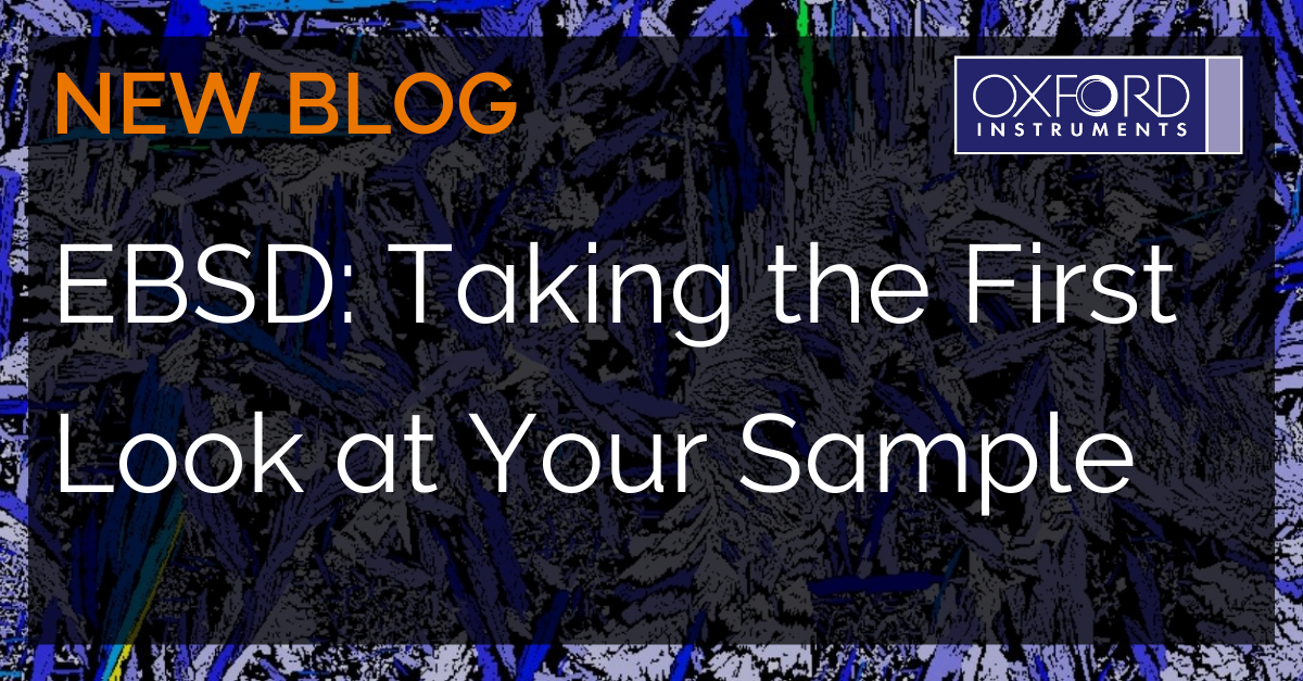 EBSD: Taking the First Look at Your Sample - Nanoanalysis - Oxford ...