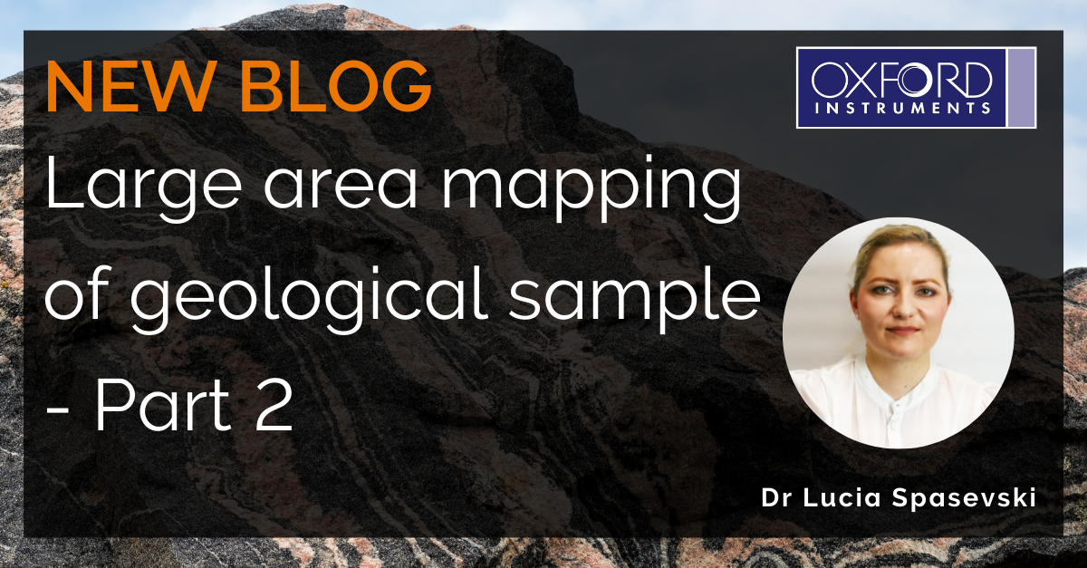 Large area mapping of geological sample-part 2 - Nanoanalysis - Oxford ...