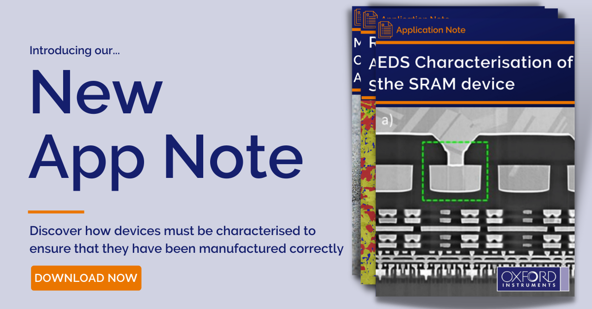 EDS Characterisation of the SRAM device - Nanoanalysis - Oxford Instruments